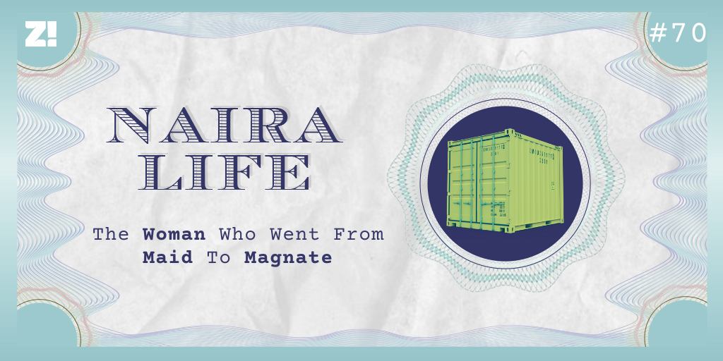 The #NairaLife Of The Woman Who Went From Maid To Magnate | Zikoko!