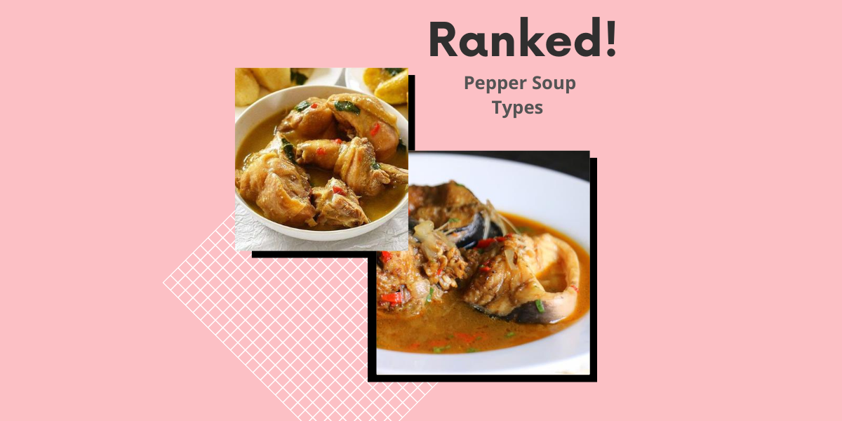 We Ranked Nigerian Pepper Soups From Worst To Best | Zikoko!