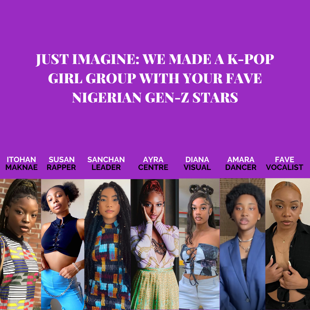Just Imagine: We Made a K-pop Girl Group With Your Fave Nigerian Gen-Z ...